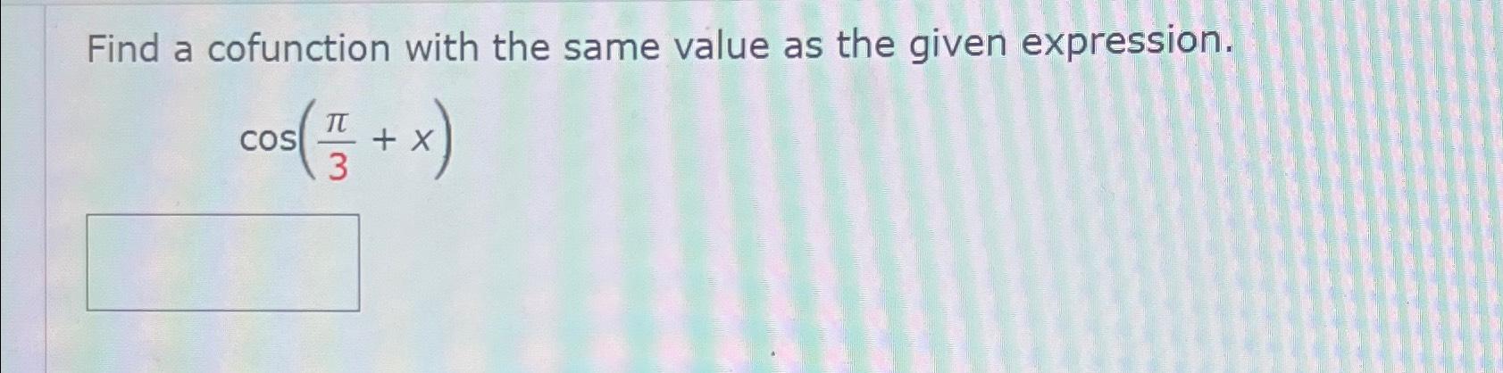 Solved Find a cofunction with the same value as the given | Chegg.com