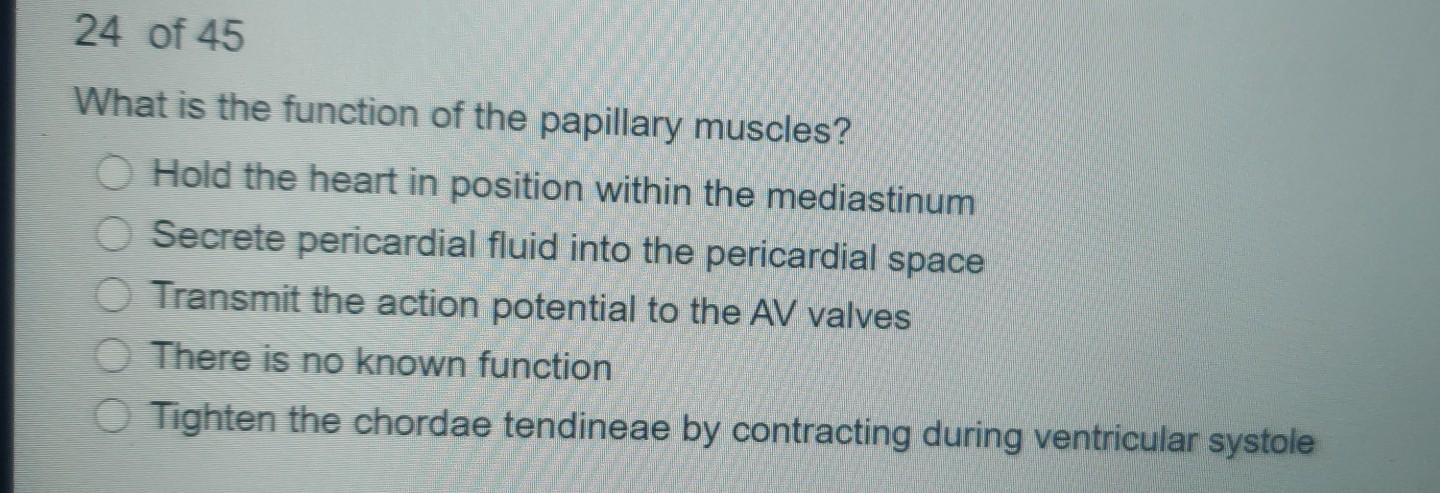 Solved 24 of 45 What is the function of the papillary | Chegg.com
