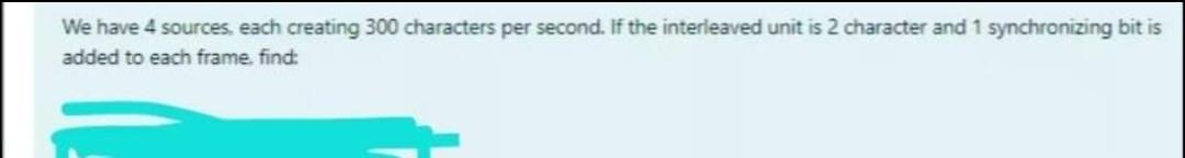 Solved We have 4 sources, each creating 300 characters per | Chegg.com