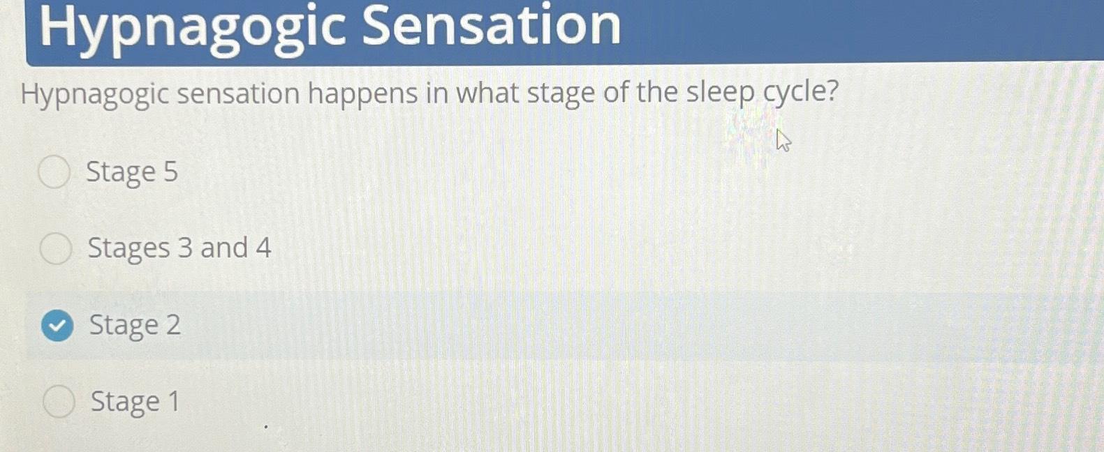 Solved Hypnagogic SensationHypnagogic sensation happens in | Chegg.com