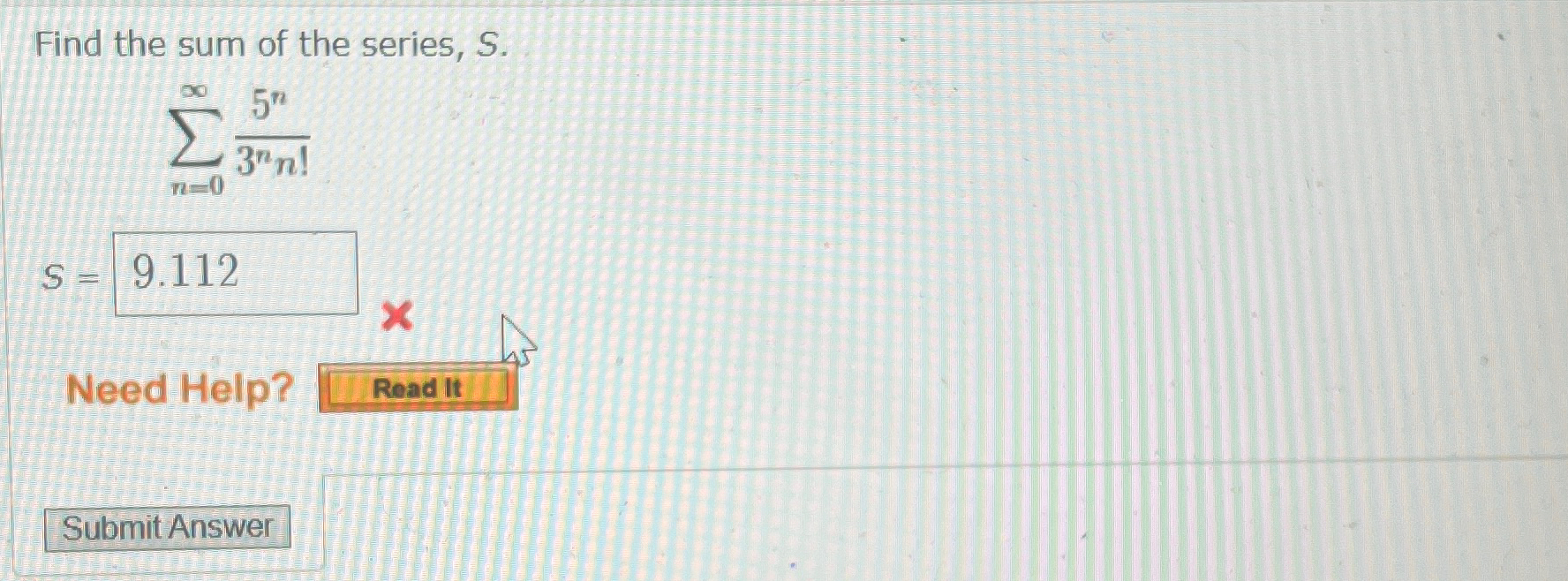 Solved Find the sum of the series, S.S=∑n=0∞5n3nn!Need Help? | Chegg.com