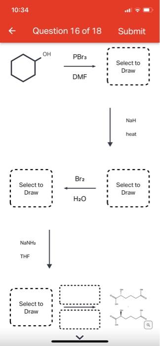 Solved 10:34 Question 16 of 18 OH PBr3 DMF Br2 H₂O Select to | Chegg.com