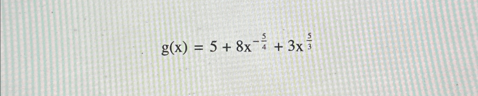 Solved Find the derivative for g(x)=5+8x-54+3x53 | Chegg.com