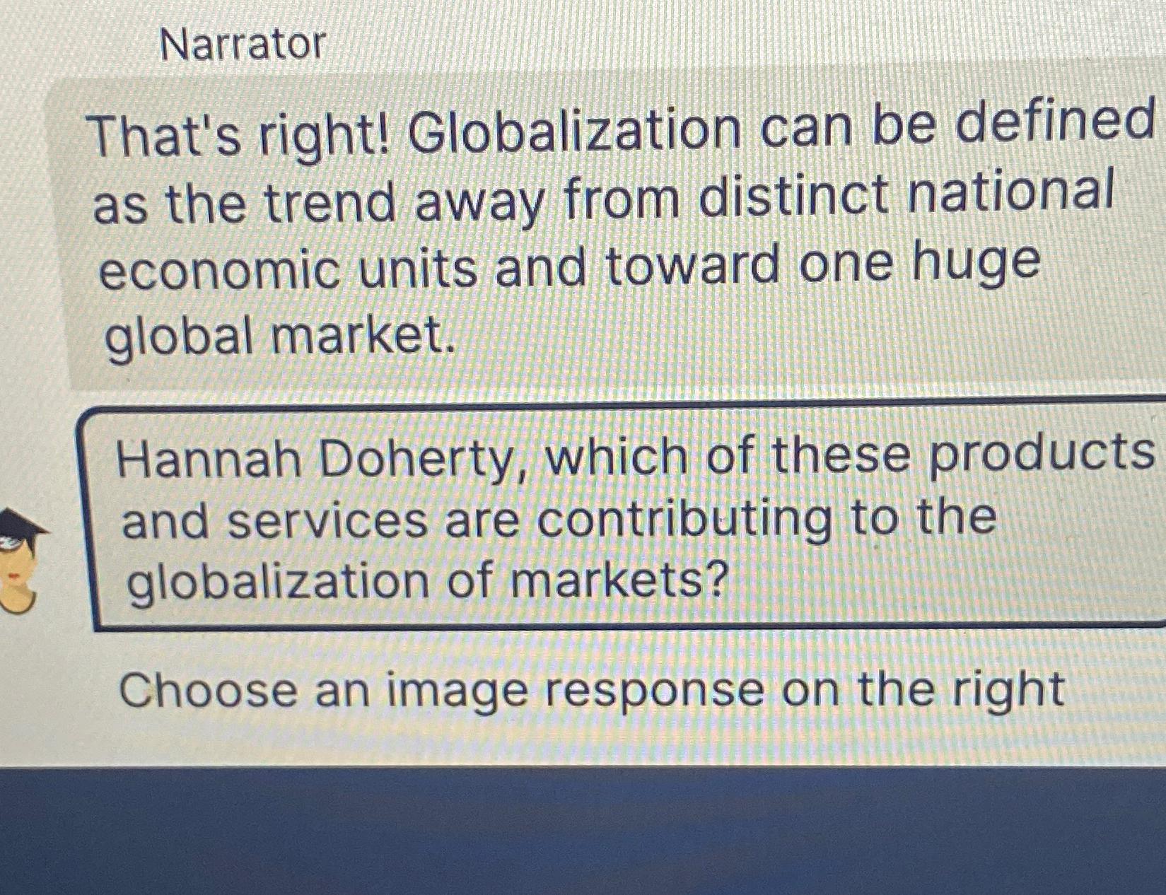 Solved NarratorThat's right! Globalization can be defined as | Chegg.com