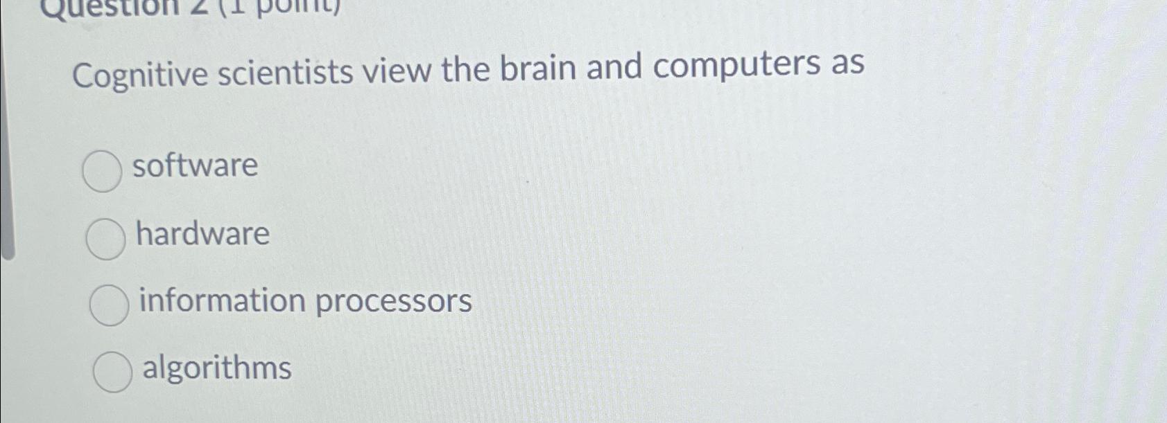 Solved Cognitive scientists view the brain and computers | Chegg.com