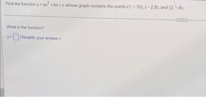 Solved Find the function y=ax2+bx+c whose graph contains the | Chegg.com