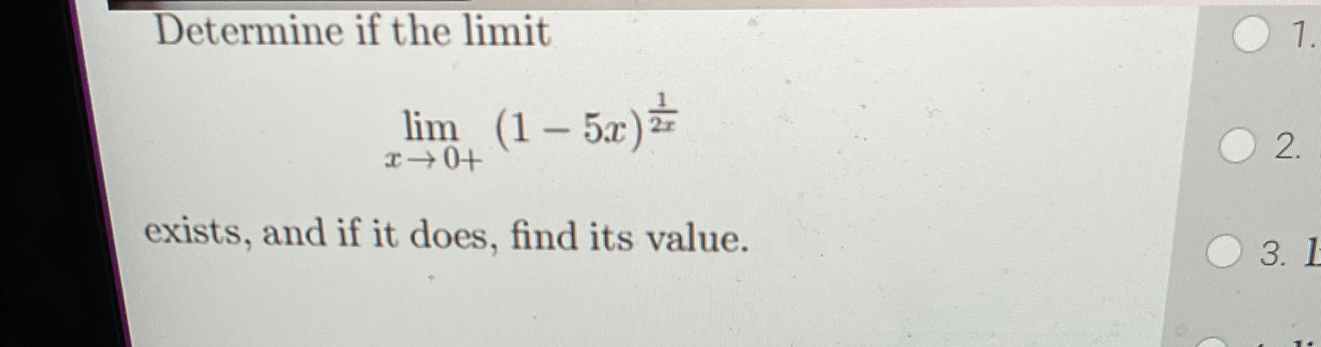 Solved Determine if the limitlimx→0+(1-5x)12xexists, and if | Chegg.com
