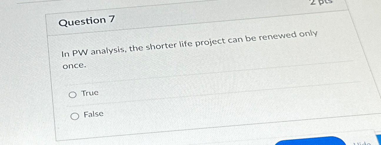 Question 7In PW analysis, the shorter life project | Chegg.com