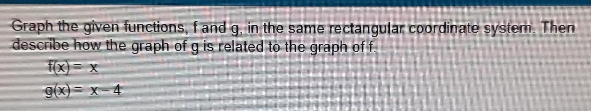 Solved Graph the given functions, f and g, in the same | Chegg.com