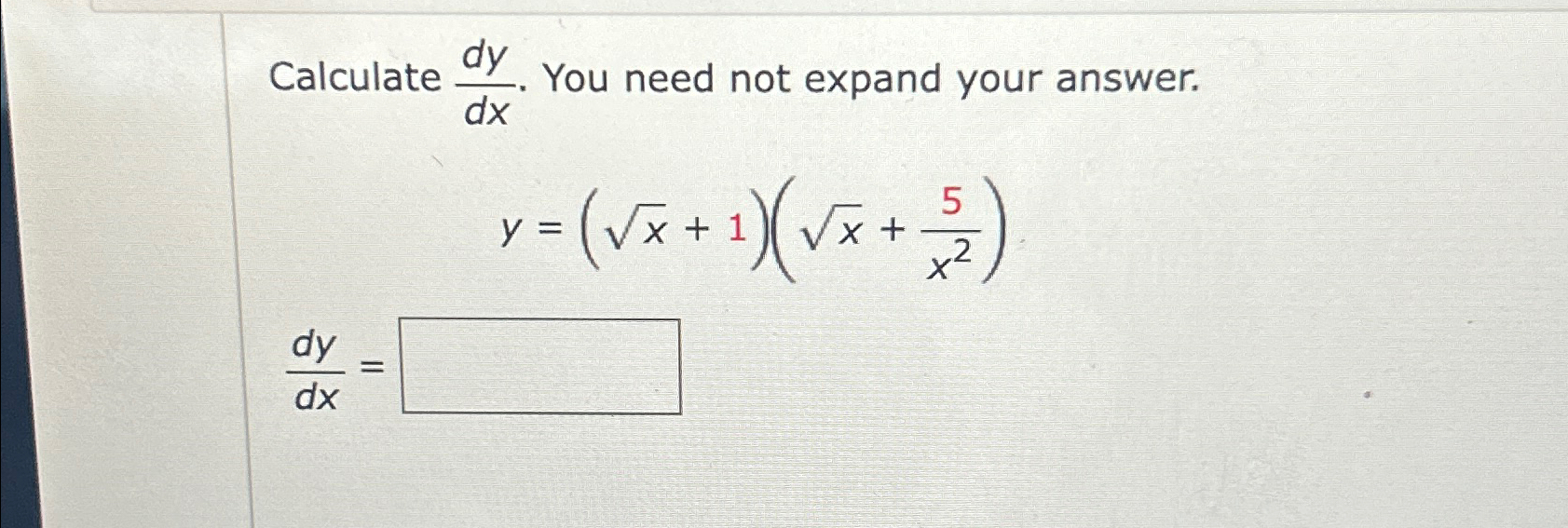 Solved Calculate dydx. ﻿You need not expand your | Chegg.com