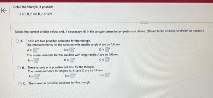 Solved Solve the triangle, if possible. a=5f,b=6f,c=12ft | Chegg.com