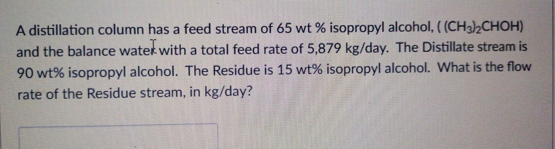 Solved A distillation column has a feed stream of 65wt% | Chegg.com