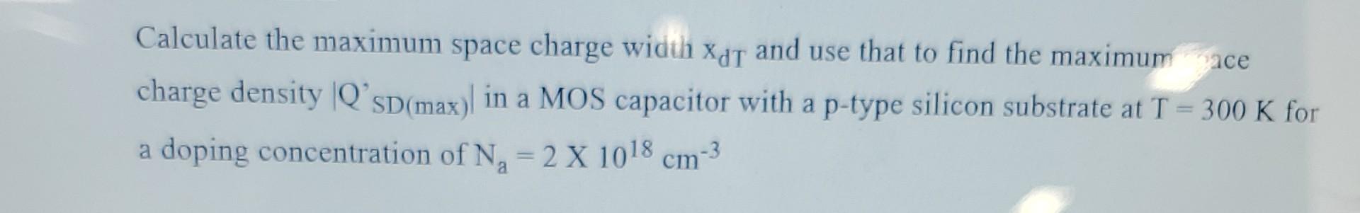 Solved Calculate the maximum space charge width xdT and use | Chegg.com