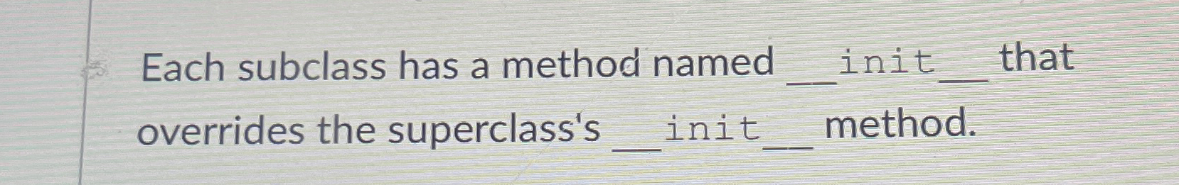 Solved Each subclass has a method named _ ﻿init_ ﻿that | Chegg.com