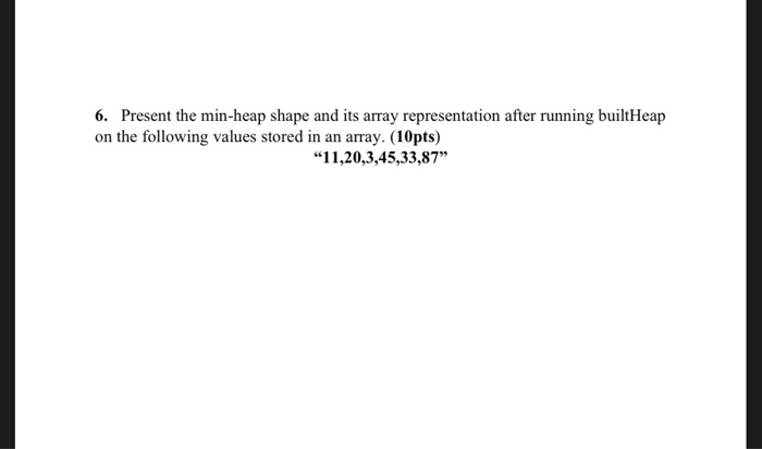 Solved 6. Present the min-heap shape and its array | Chegg.com