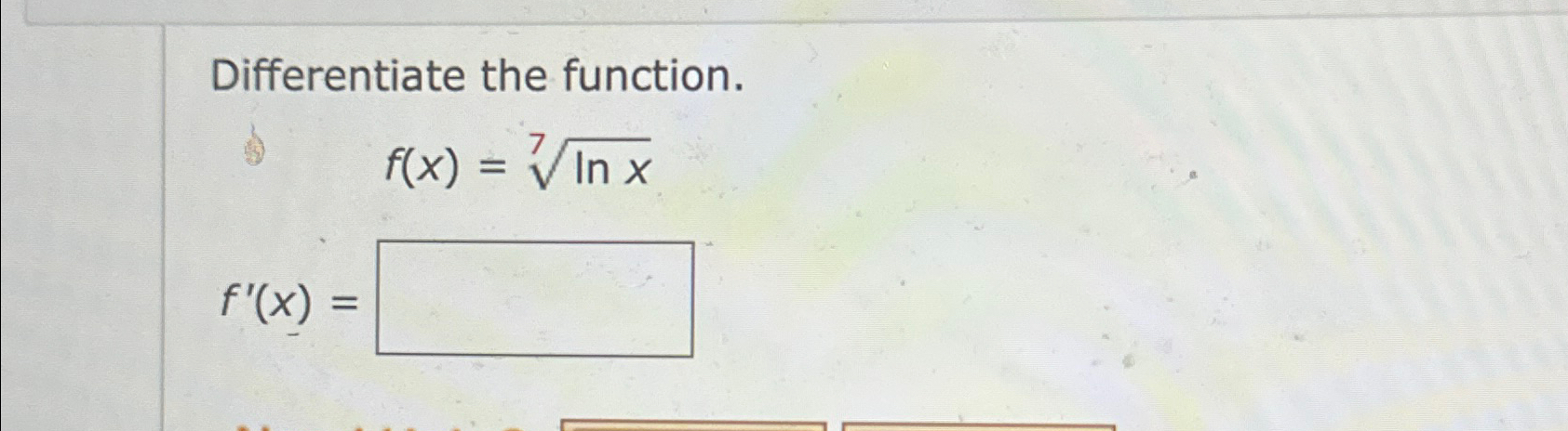 Solved Differentiate the function.f(x)=lnx7f'(x)= | Chegg.com
