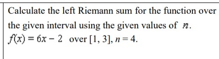 Solved Calculate the left Riemann sum for the function over | Chegg.com