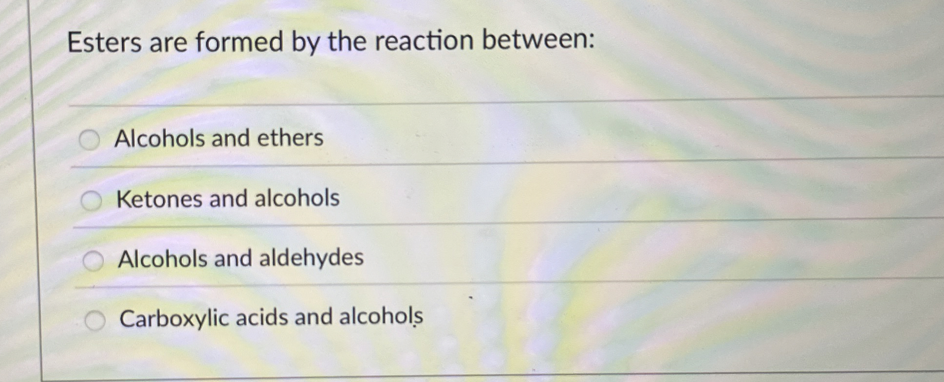 Solved Esters are formed by the reaction between:Alcohols | Chegg.com
