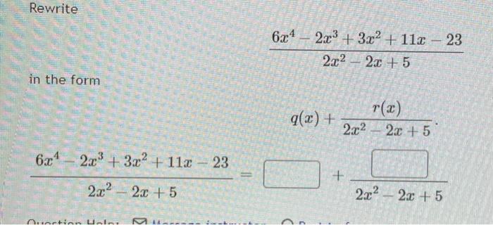 Solved Rewrite 2x2−2x+56x4−2x3+3x2+11x−23 in the form | Chegg.com