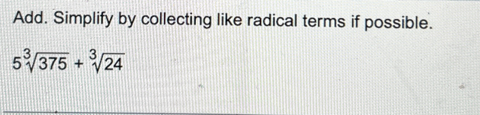 Solved Add. Simplify by collecting like radical terms if | Chegg.com