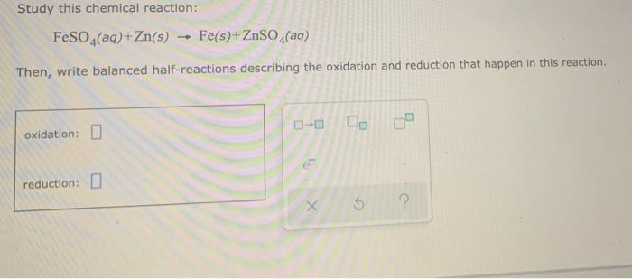 Solved Study this chemical reaction: FeSO4(aq)+Zn(s) Fe(s)+ | Chegg.com