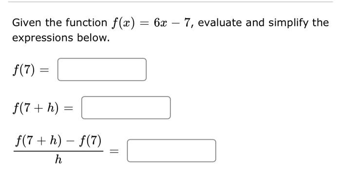 Solved Given the function f(x)=6x−7, evaluate and simplify | Chegg.com