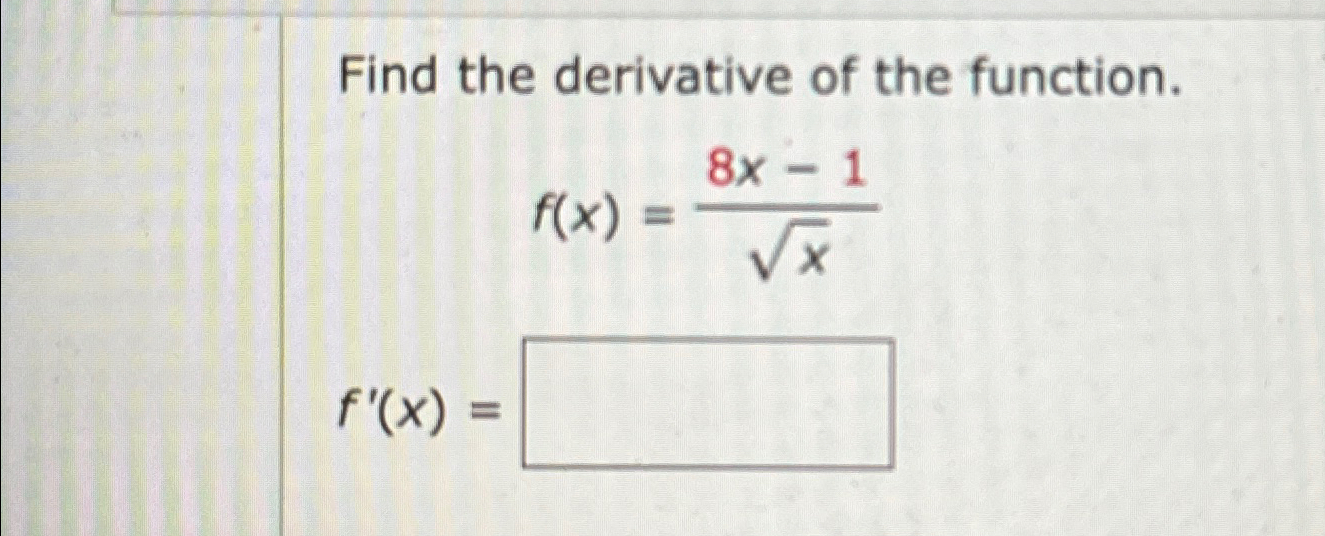 Solved Find the derivative of the function.f(x)=8x-1x2f'(x)= | Chegg.com