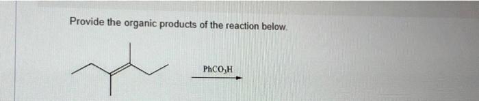 Solved Provide the organic products of the reaction below. | Chegg.com