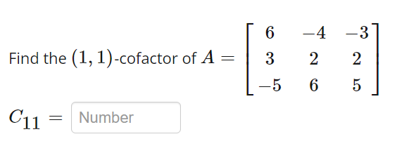 Solved Find the (1,1)-cofactor of A=[6-4-3322-565]C11= | Chegg.com