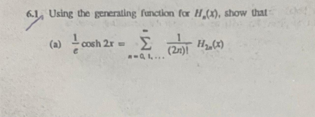 Solved 6.1. ﻿Using the generating function for Hn(x), ﻿show | Chegg.com