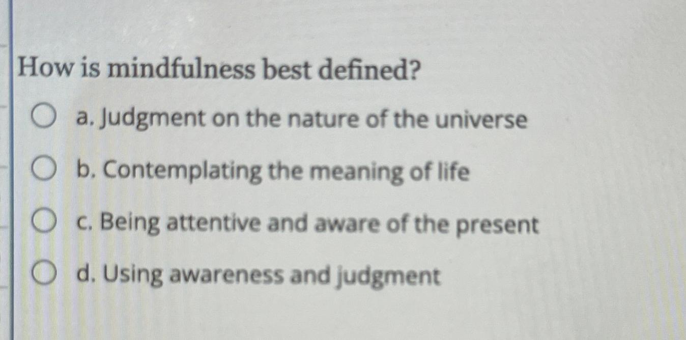 Solved How is mindfulness best defined?a. ﻿Judgment on the | Chegg.com