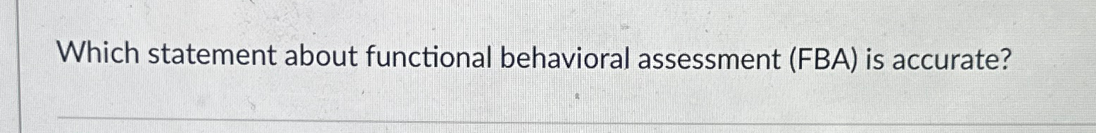 Solved Which statement about functional behavioral | Chegg.com