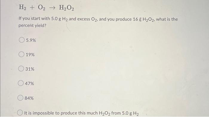 Solved H2+O2→H2O2 If you start with 5.0 gH2 and excess O2, | Chegg.com