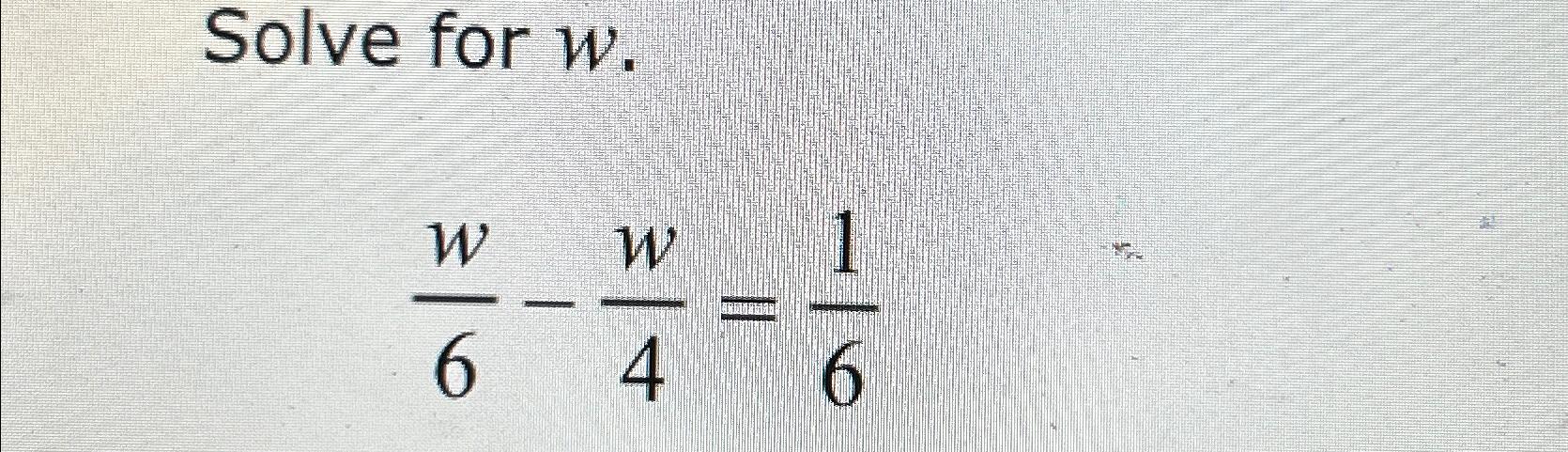 Solved Solve for w.w6-w4=16 | Chegg.com