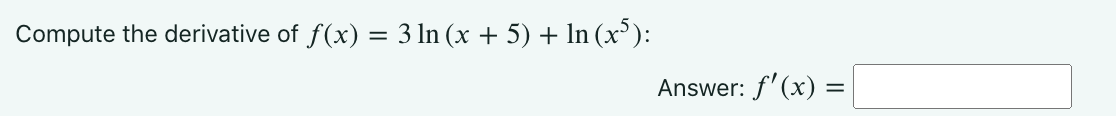 Solved Compute the derivative of f(x)=3ln(x+5)+ln(x5) | Chegg.com