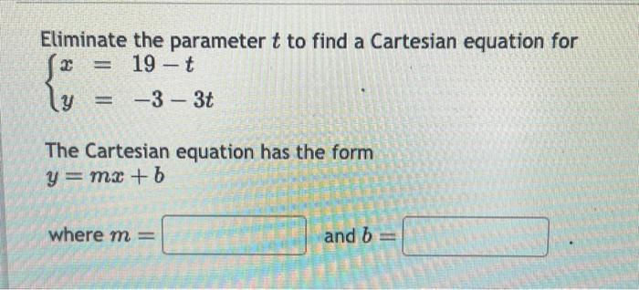 Solved Eliminate the parameter t to find a Cartesian | Chegg.com