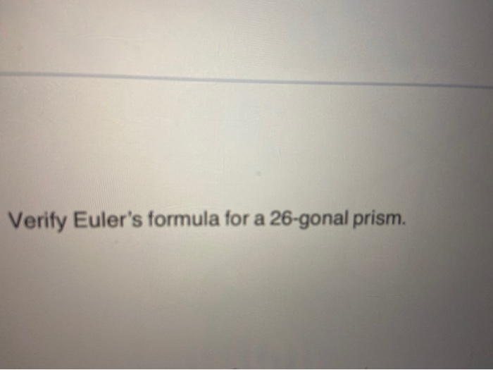 Solved Verify Euler's formula for a 26-gonal prism. | Chegg.com