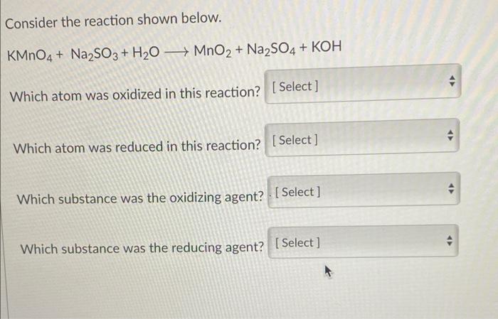 Solved Consider the reaction shown below. KMnO4 + Na2SO3 + | Chegg.com