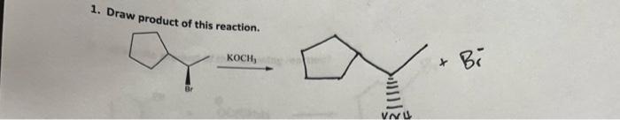 Solved 1. Draw product of this reaction. KOCH3 | Chegg.com