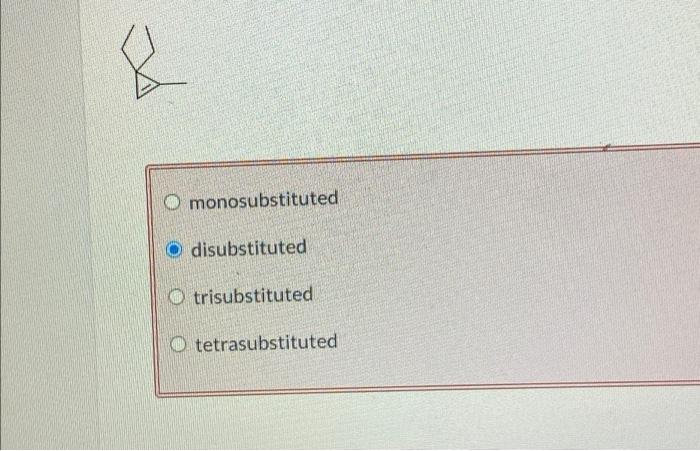 Solved O monosubstituted O disubstituted O trisubstituted | Chegg.com