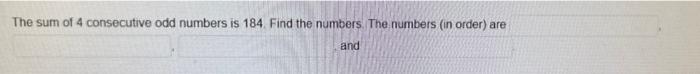Solved The sum of 4 consecutive odd numbers is 184 . Find | Chegg.com