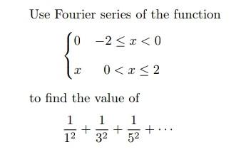 Solved Use Fourier series of the function {0x−2≤x