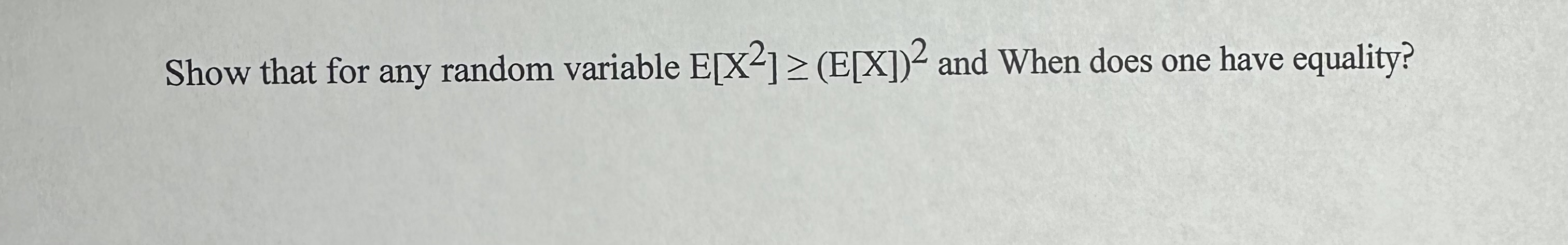 Solved Show that for any random variable E[x2]≥(E[x])2 ﻿and | Chegg.com