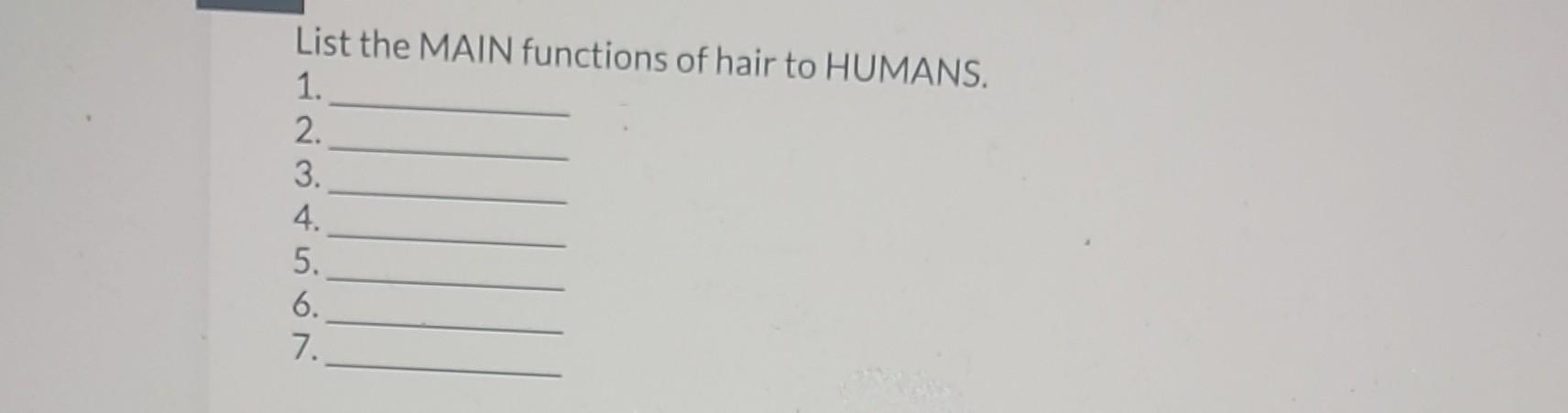 Solved List the MAIN functions of hair to HUMANS. 1. 2. 3. | Chegg.com