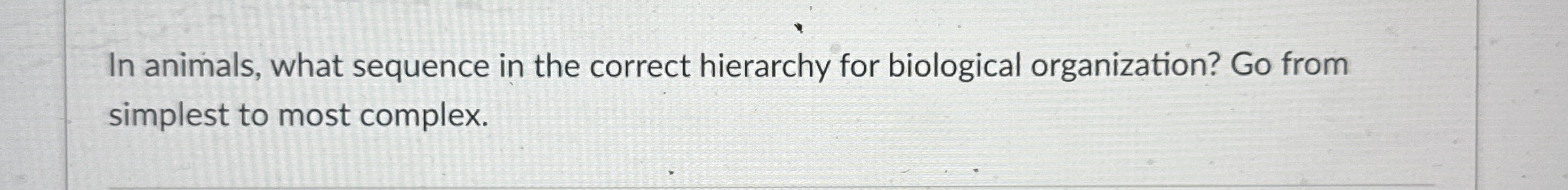 Solved In animals, what sequence in the correct hierarchy | Chegg.com