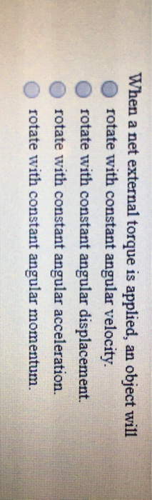 Solved When a net external torque is applied, an object will | Chegg.com