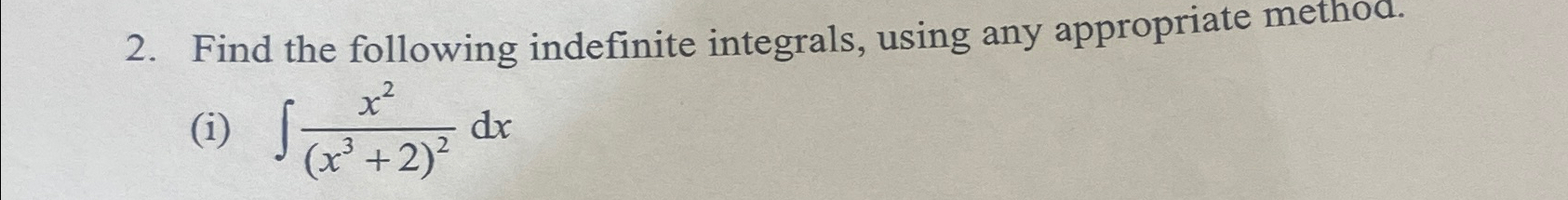 Solved Find the following indefinite integrals, using any | Chegg.com