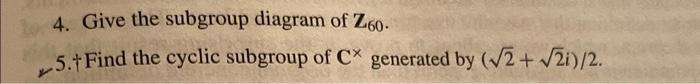 Solved 4. Give the subgroup diagram of Z60. 5. † Find the | Chegg.com