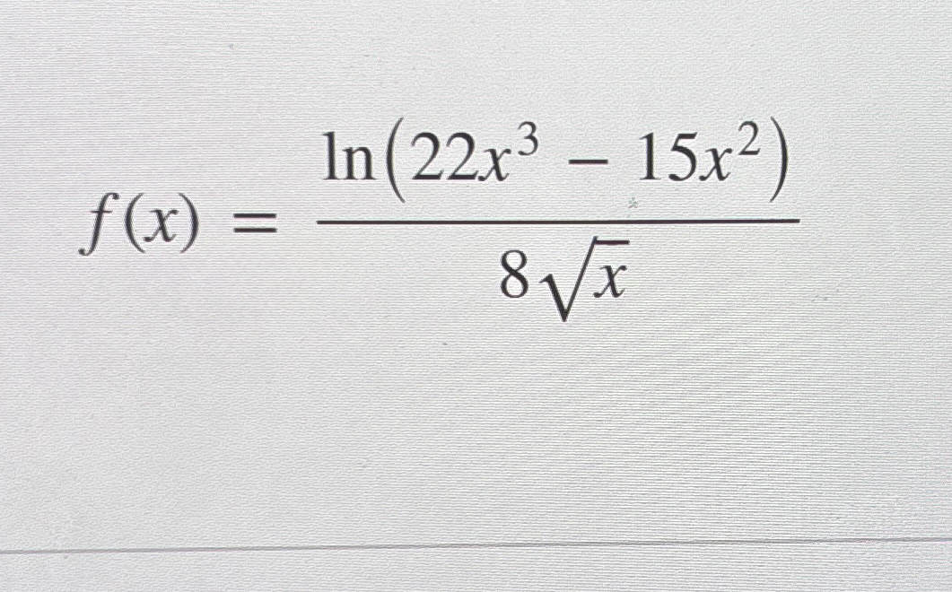 Solved f(x)=ln(22x3-15x2)8x2 ﻿ Find the derivative | Chegg.com
