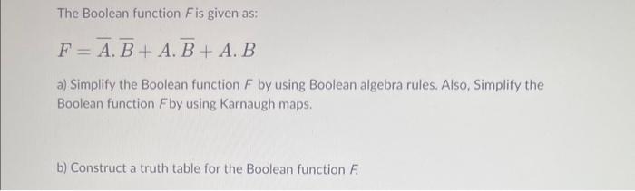 Solved The Boolean function F is given as: F=Aˉ⋅Bˉ+A⋅Bˉ+A⋅B | Chegg.com